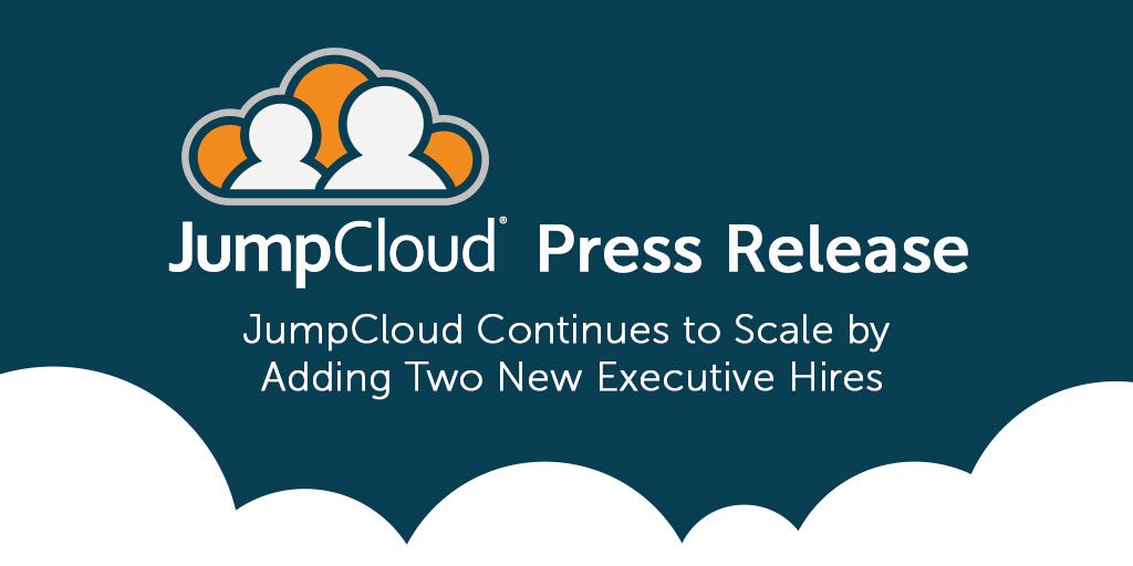 Scaling Continues with Two Executive Hires - JumpCloud
