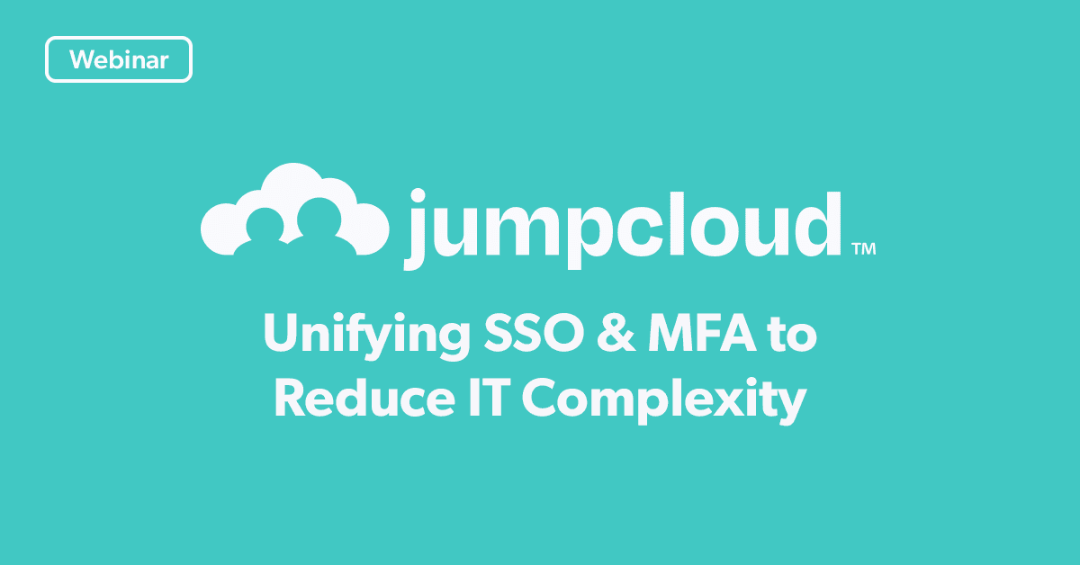 Combine SSO with MFA & Reduce IT Complexity [Free Webinar]