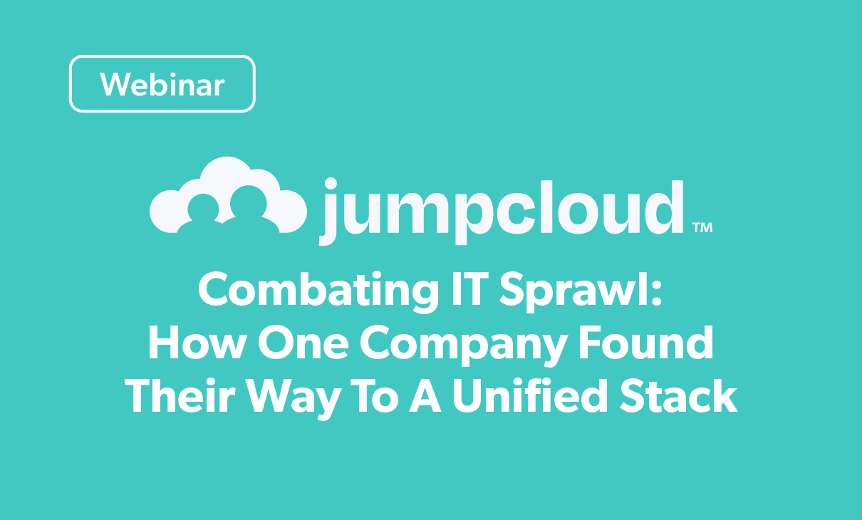 Combating IT Sprawl: One Company's Unified Stack - JumpCloud
