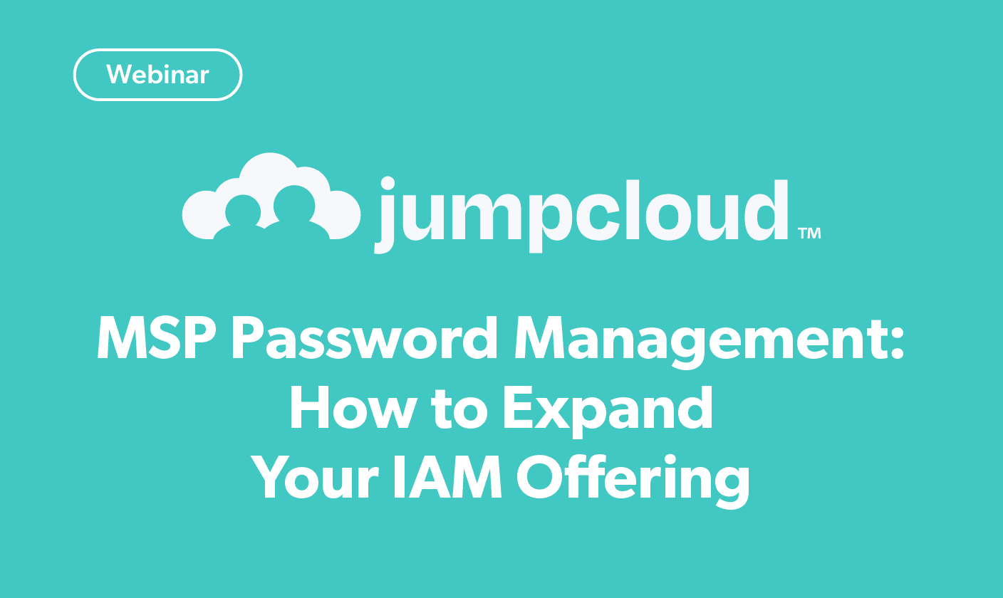 MSP Password Management: How to Expand Your IAM Offering - JumpCloud